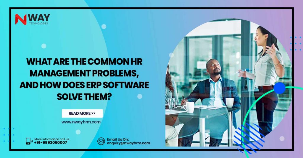 What are the Common HR Management Problems, and How Does ERP Software Solve them? - Nway HRM